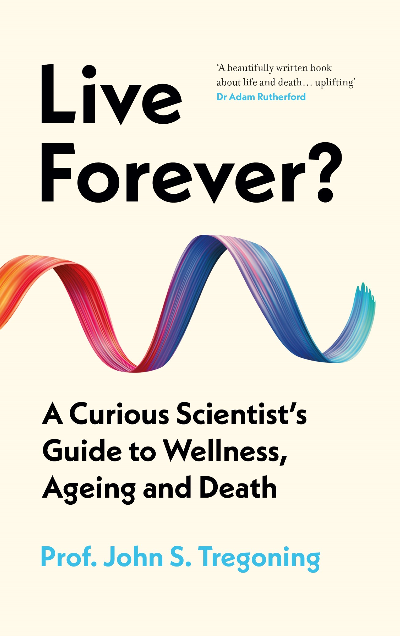 Live Forever? A Curious Scientist's Guide to Wellness, Ageing, and Death - Exeter Phoenix